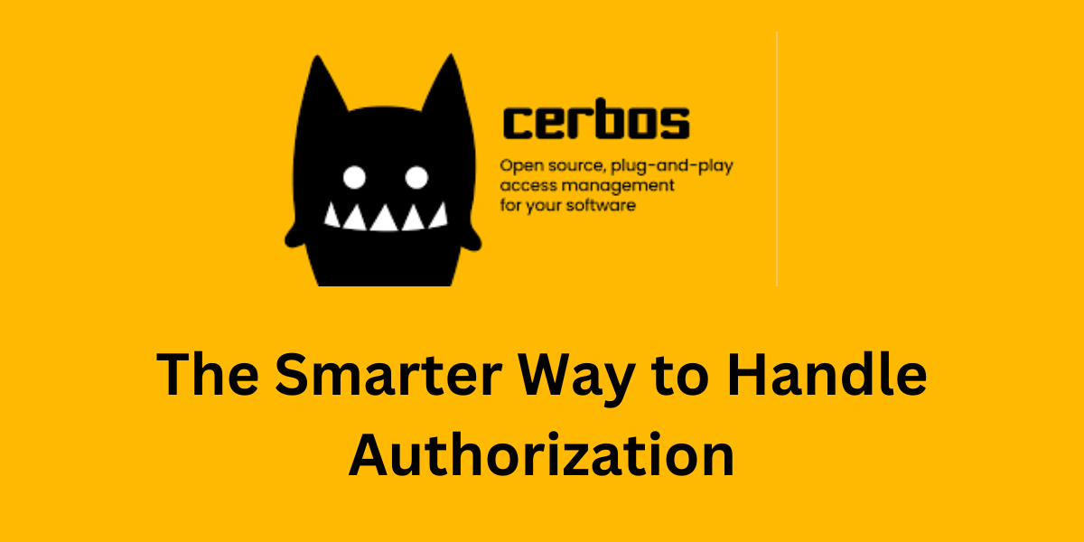 A Developer’s Take on Cerbos: The Smarter Way to Handle Authorization ...