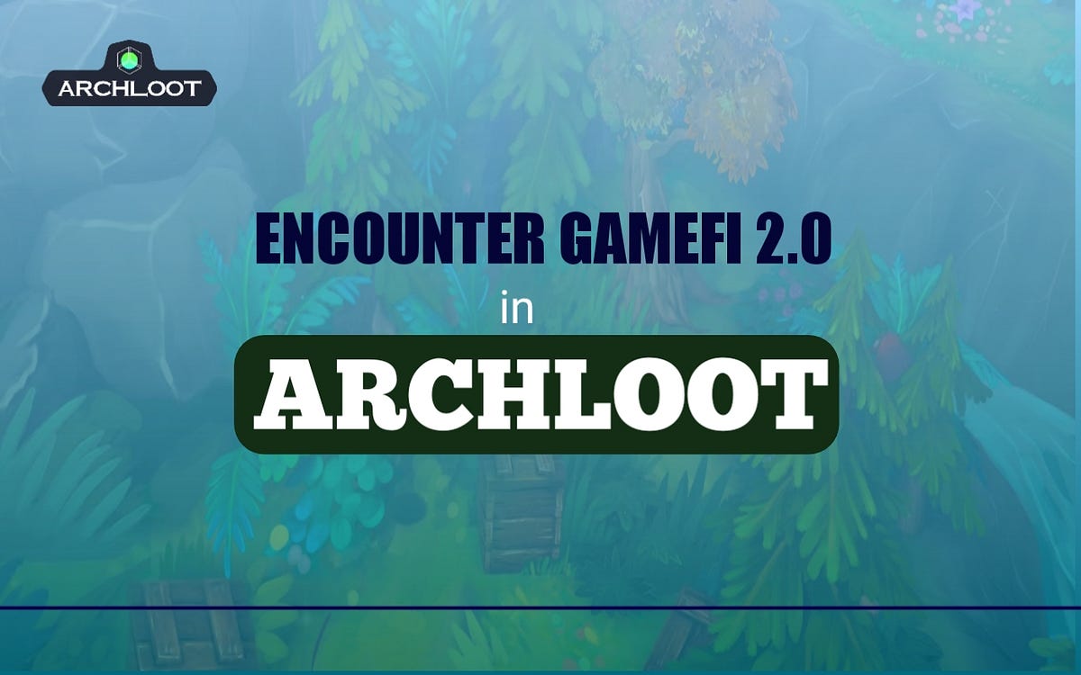 Encounter GameFi 2.0 in ArchLoot. More than $336 billion video gaming… | by Messi Luke | Medium