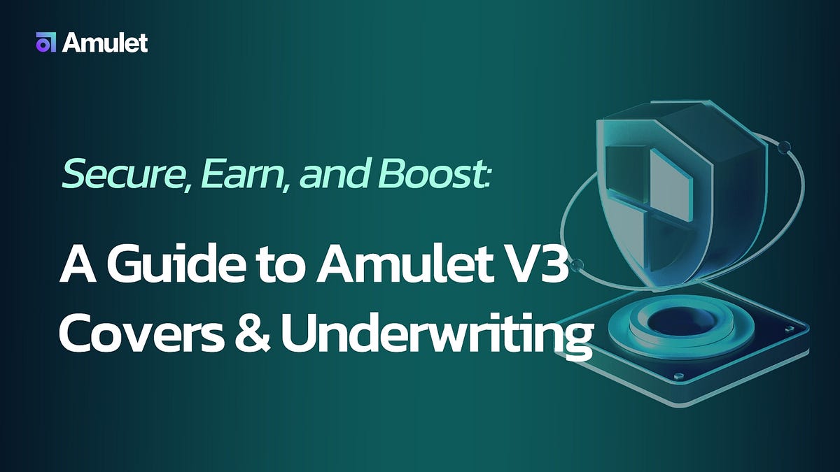 Secure, Earn, and Boost: A Guide to Amulet V3 Covers & Underwriting ...