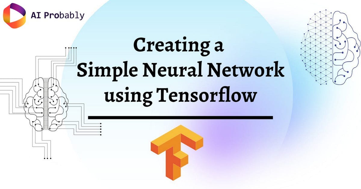 Creating a simple neural network using TensorFlow | by AI Probably | Medium