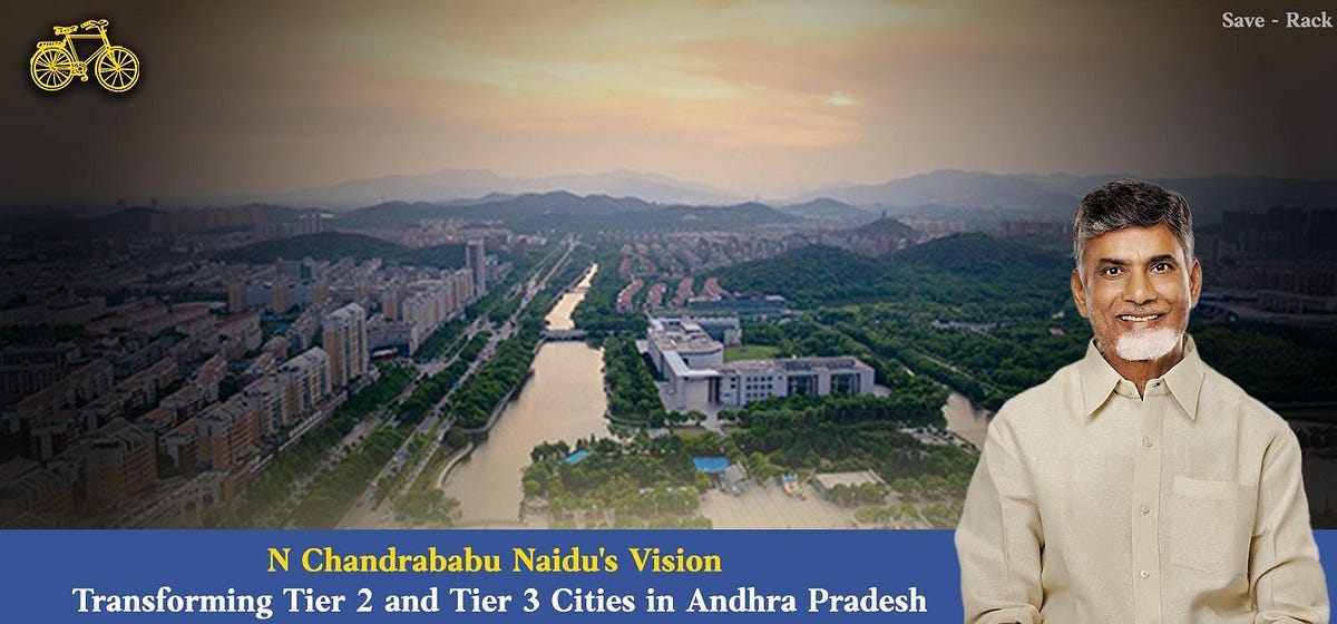 N Chandrababu Naidu’s Vision: Transforming Tier 2 and Tier 3 Cities in Andhra Pradesh | by ...