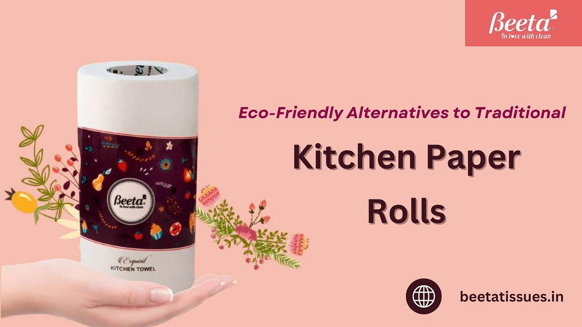 Eco-Friendly Alternatives to Traditional Kitchen Paper Rolls | by Beeta ...