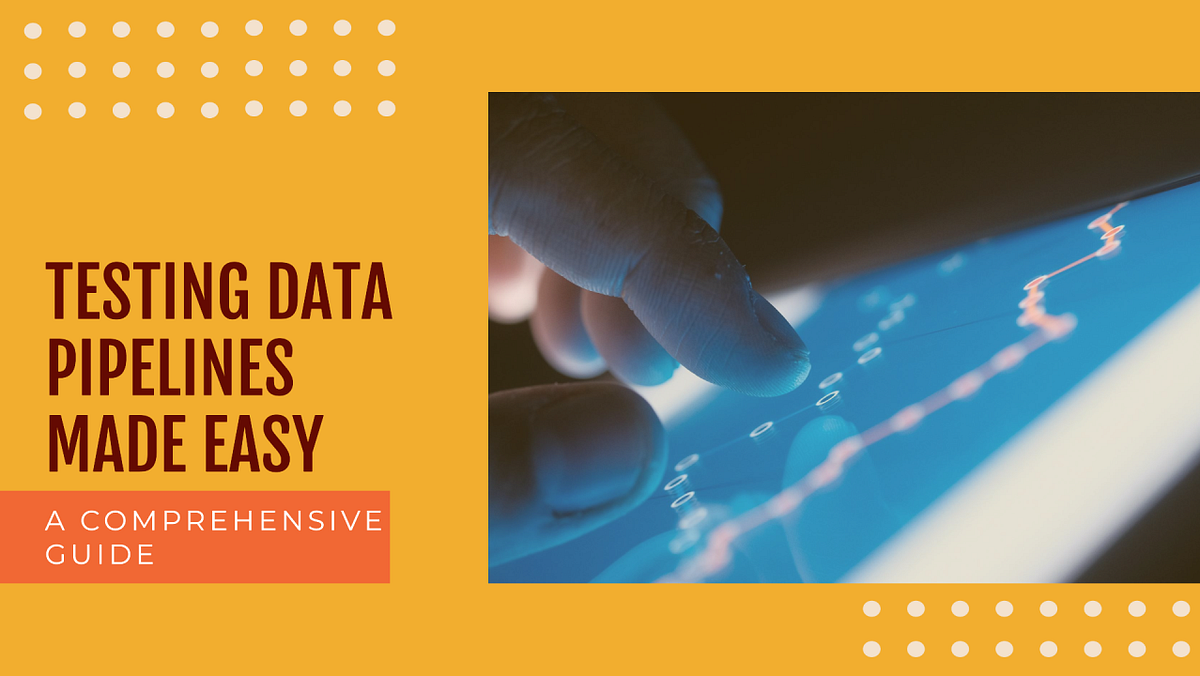 Testing Data Pipelines: A Comprehensive Guide | by Amit Khullar | Medium
