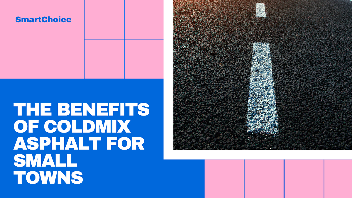 Why Coldmix Asphalt is a Smart Choice for Small Towns | by High Roads ...