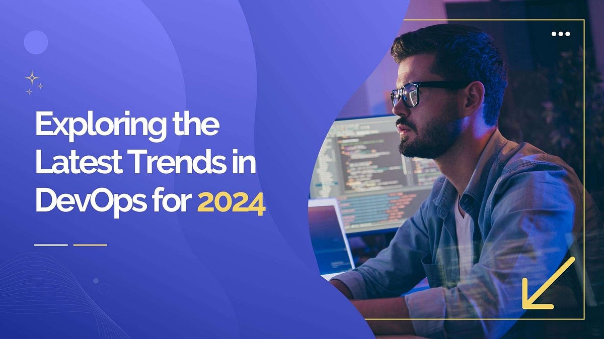 Exploring the Latest Trends in DevOps for 2024 - Webzguru - Medium