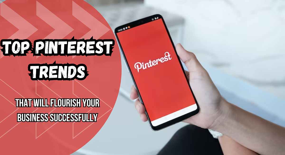 Top Pinterest Trends That Will Flourish Your Business Successfully | by ...