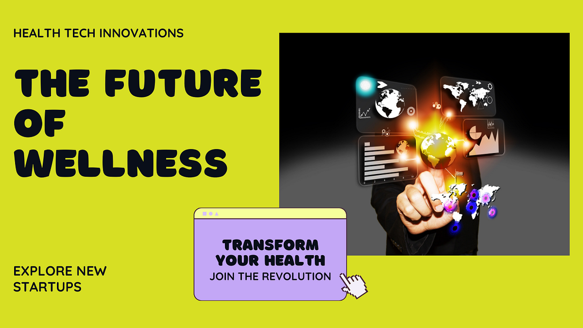 The Future of Wellness: Innovations and Startups in Health Tech | by ...