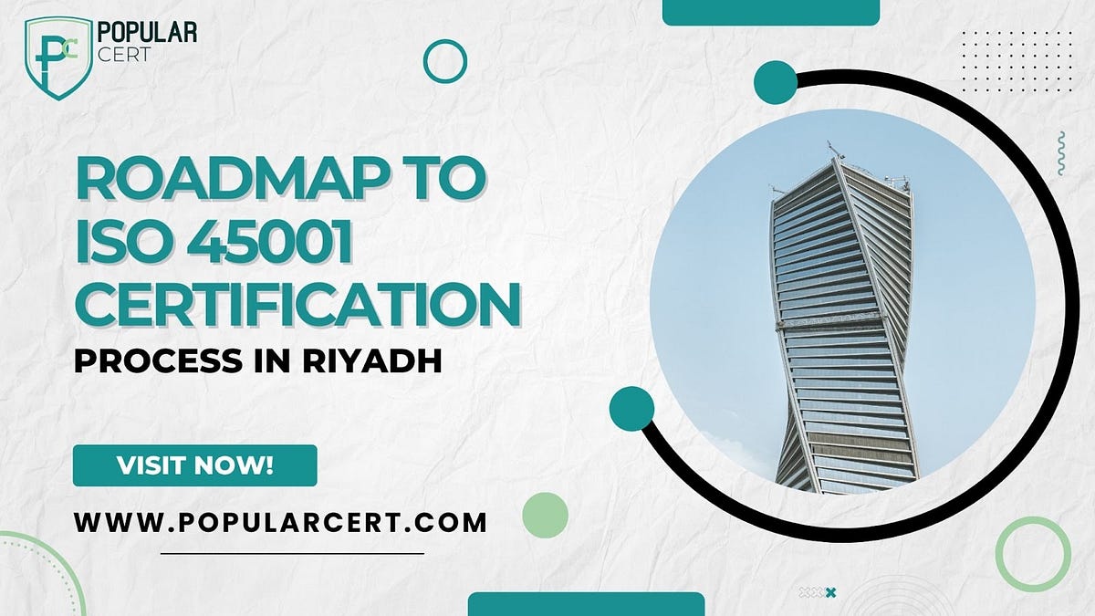 Roadmap to ISO 45001 Certification Process in Riyadh | by ...