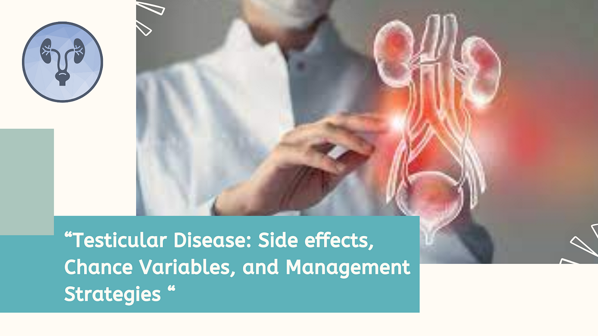 “Testicular Disease: Side effects, Chance Variables, and Management ...