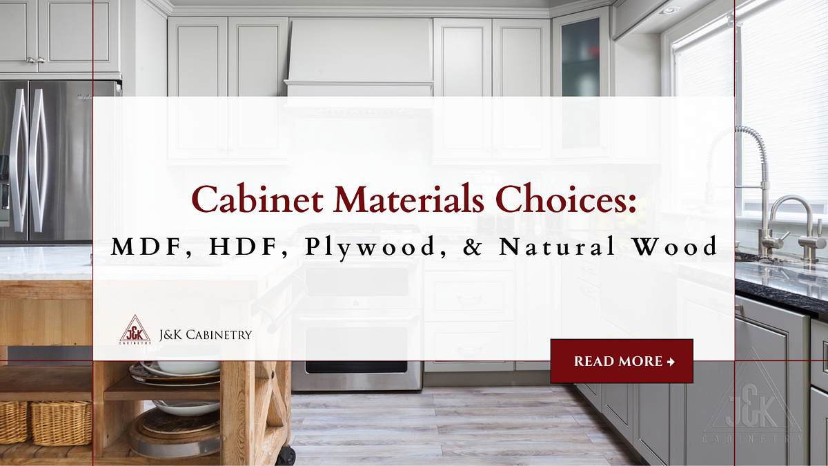 Cabinet Materials Choices: MDF, HDF, Plywood, & Natural Wood | by J&K ...