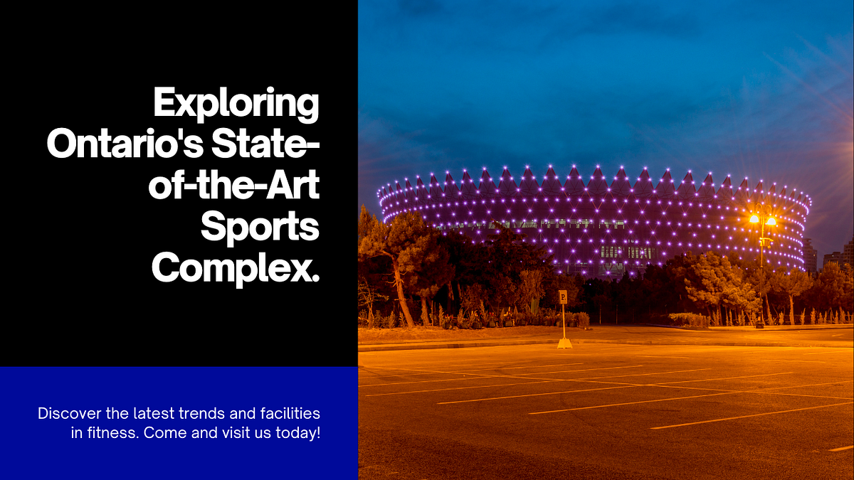 The Vanguard of Fitness: Exploring Ontario’s State-of-the-Art Sports ...