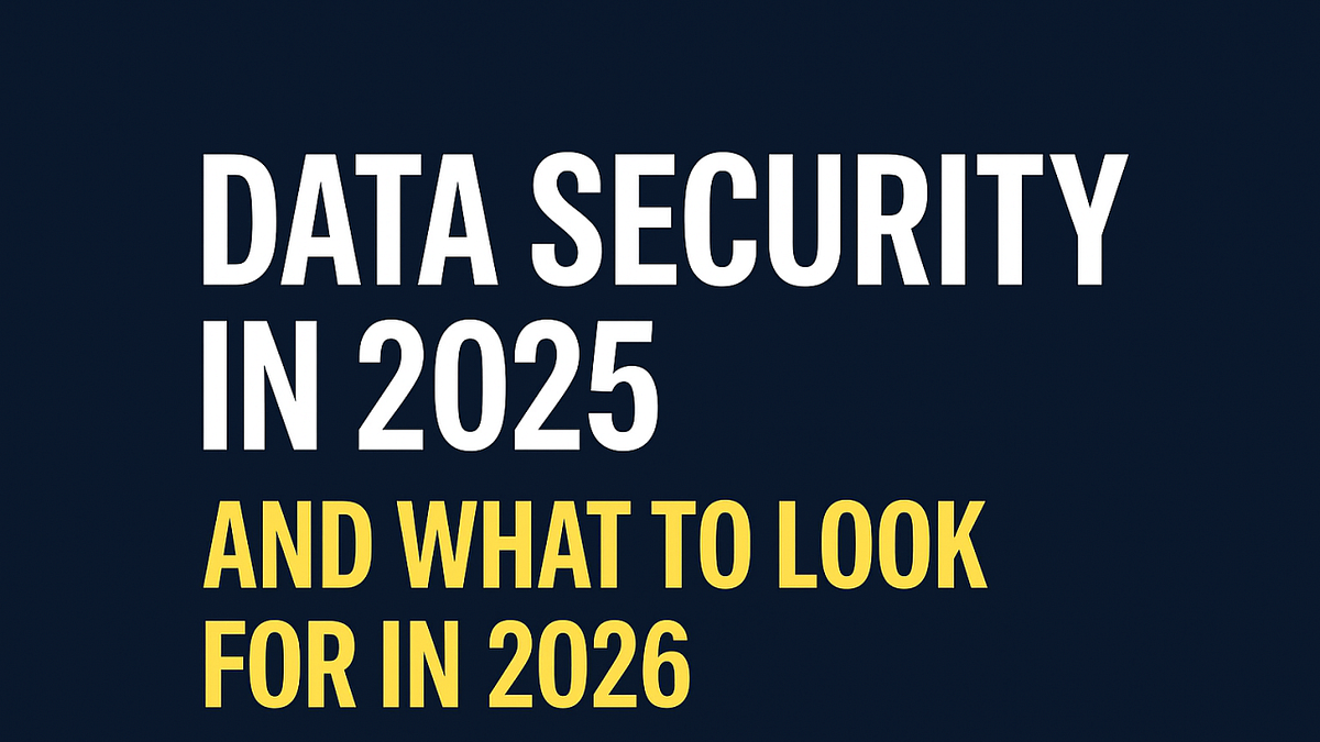 Data Security in 2025… and why 2026 is about to flip the table | by ...