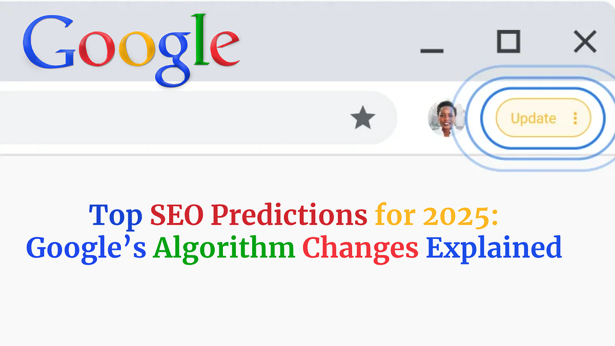 Top SEO Predictions for 2025: Google’s Algorithm Changes Explained | by Ddarshena Bhawsar | Oct ...
