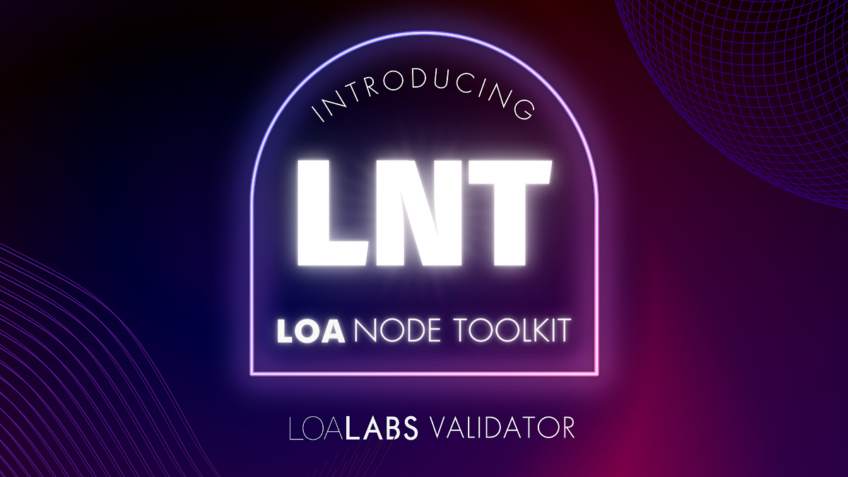 Introducing the LOA Node Toolkit (LNT) | by LOA Labs | Medium