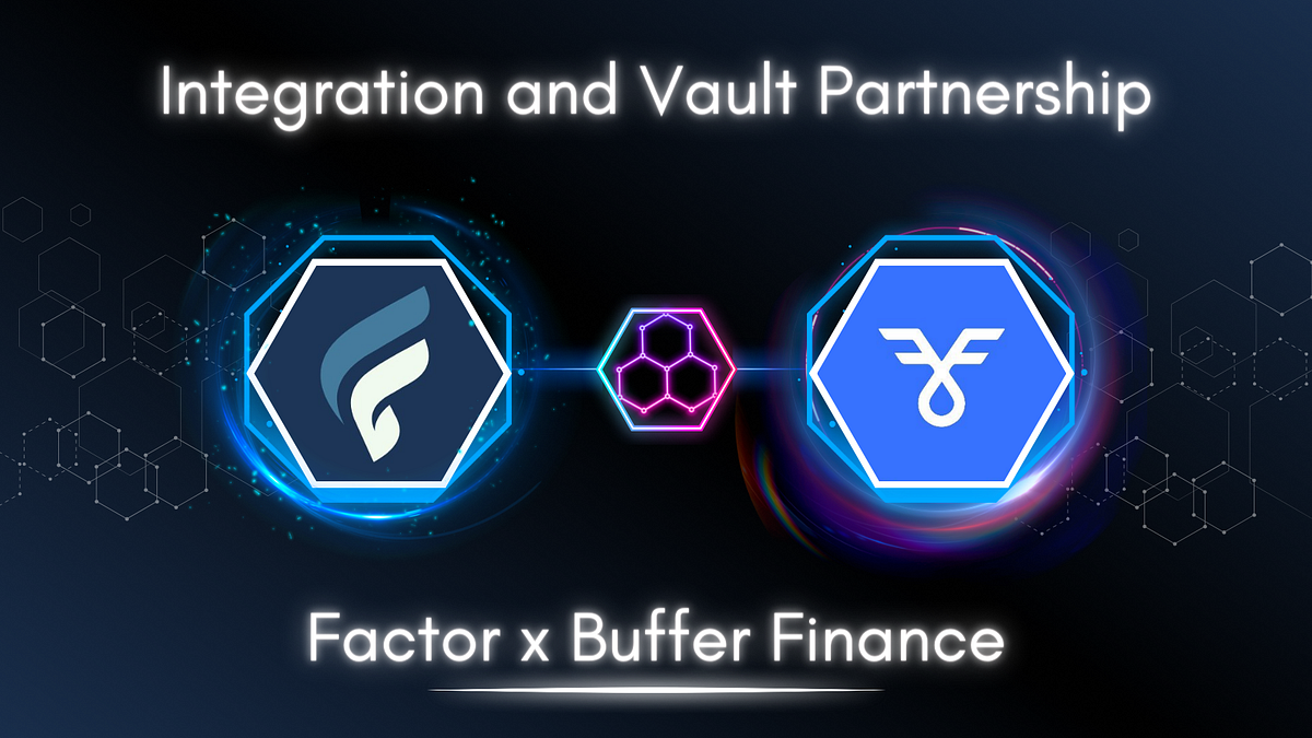 Factor DAO and Buffer Finance: Integration and Vault Partnership | by Factor.fi | Medium