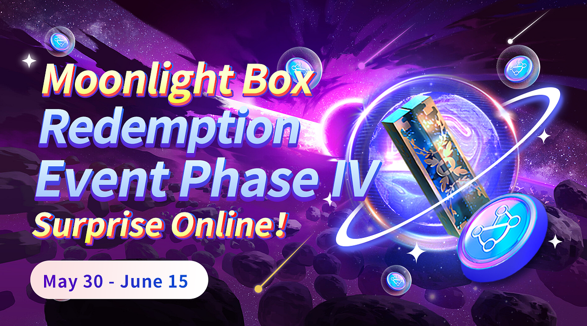 “Moonlight Box Redemption Event Phase Ⅳ” is coming! Get rich together ...