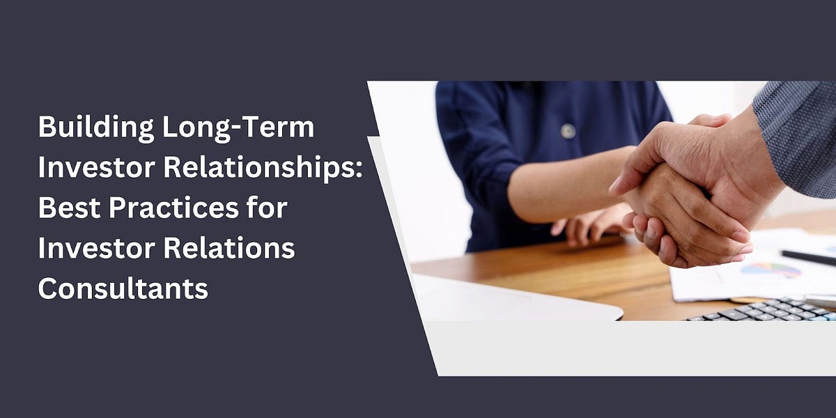 Building Long-Term Investor Relationships: Best Practices for Investor ...
