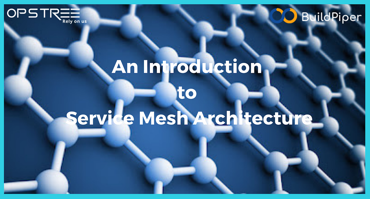 An Introduction to Service Mesh Architecture! | by BuildPiper ...