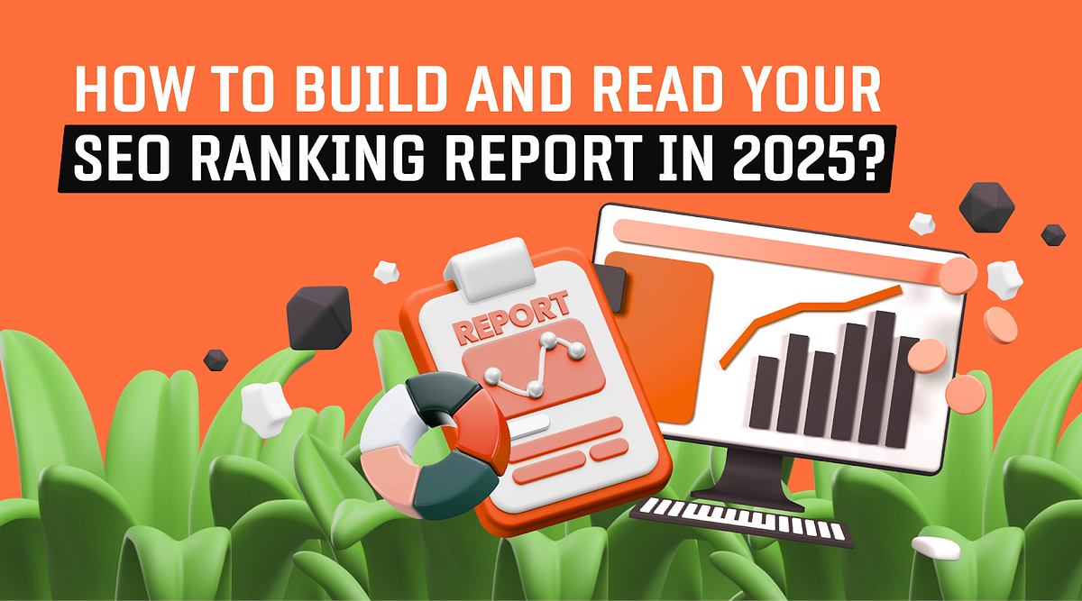 How to Build and Read Your SEO Ranking Report in 2025? | by Makarenko ...