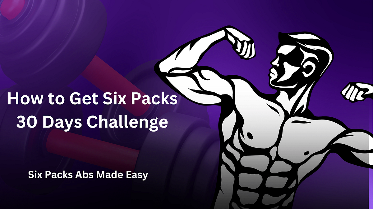 How to Get Six Packs In 30 Days. You can always get six pack at the ...