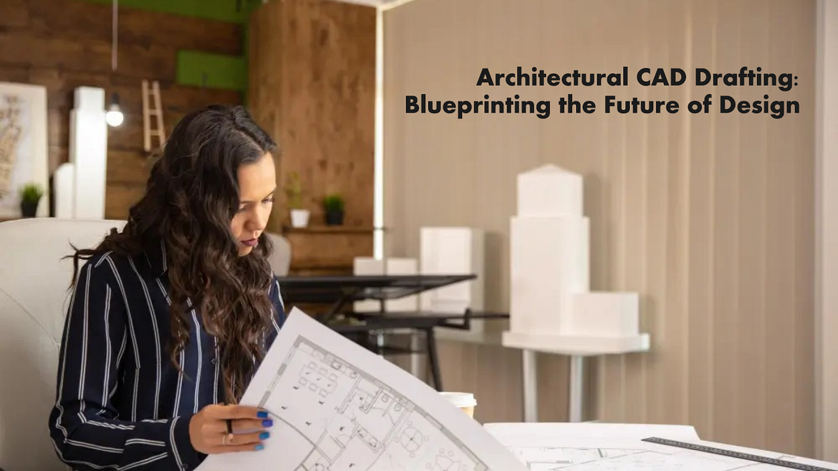 Architectural CAD Drafting: Blueprinting the Future of Design | by SVM Cad Outsource | Medium