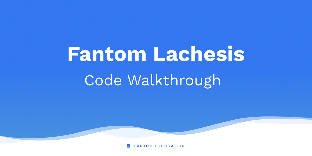 Fantom Lachesis Code Walkthrough. First things first, what is Fantom ...