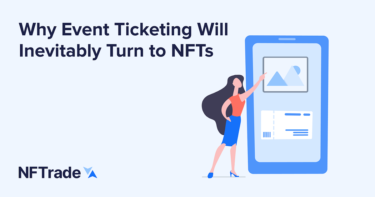 Why Event Ticketing Will Inevitably Turn to NFTs | by NFTrade | Medium