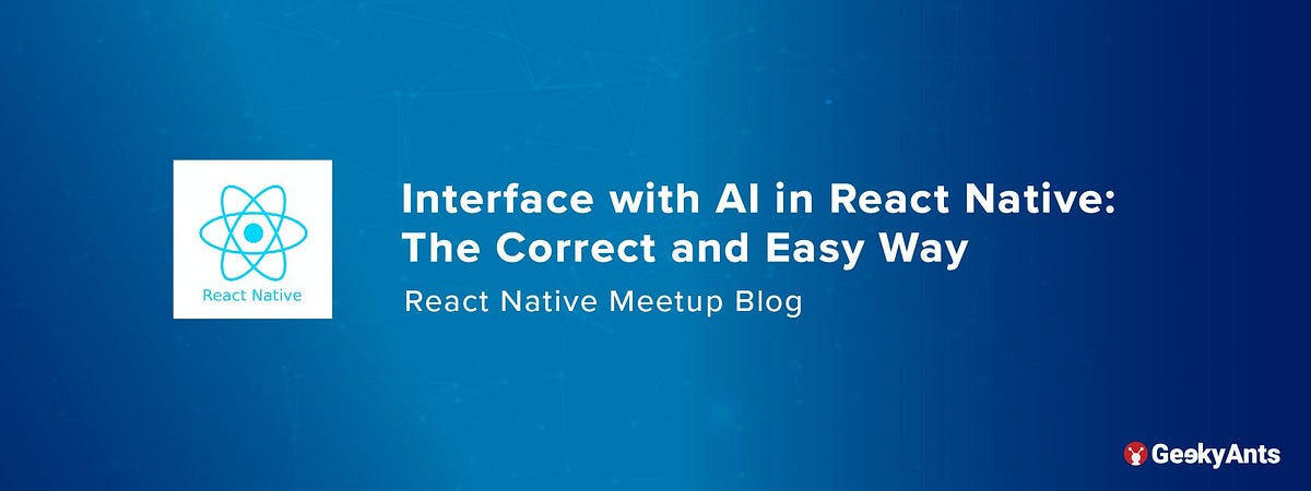 Interface With Ai In React Native By Geekyants The Geekyants Blog 7786