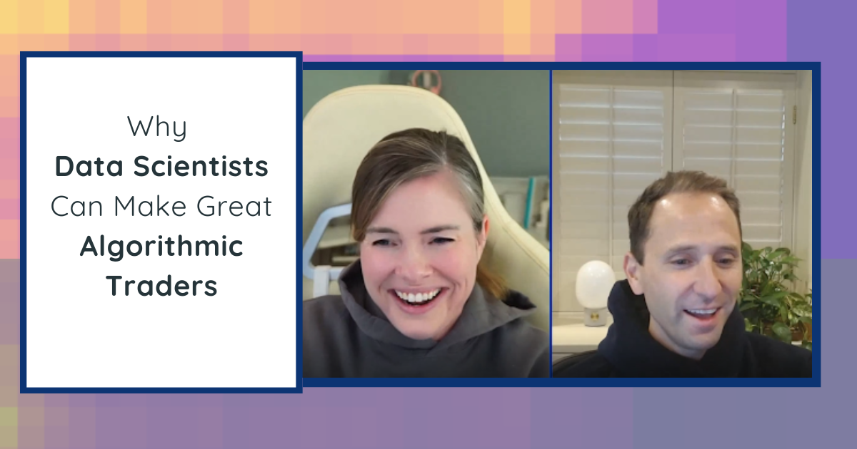Why Data Scientists Can Make Great Algorithmic Traders — Interview with ...