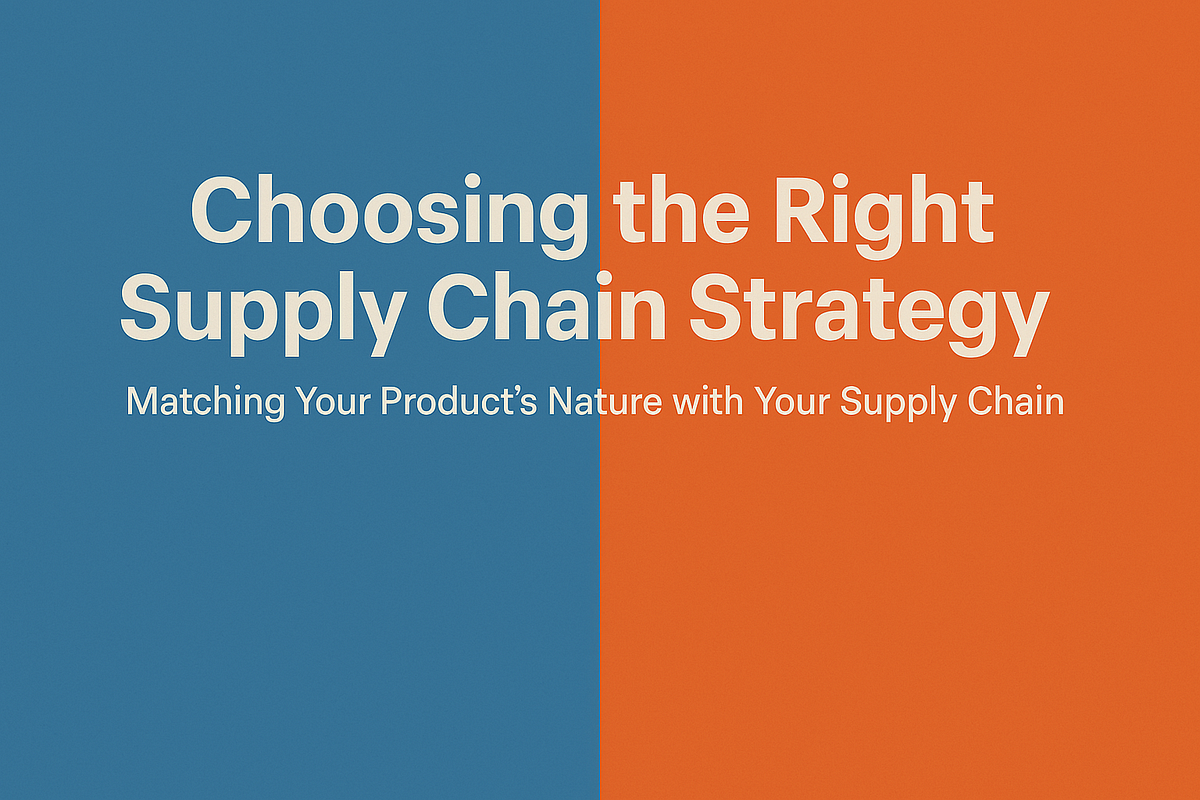 Choosing the Right Supply Chain Strategy: Matching Your Product’s Nature with Your Supply Chain ...