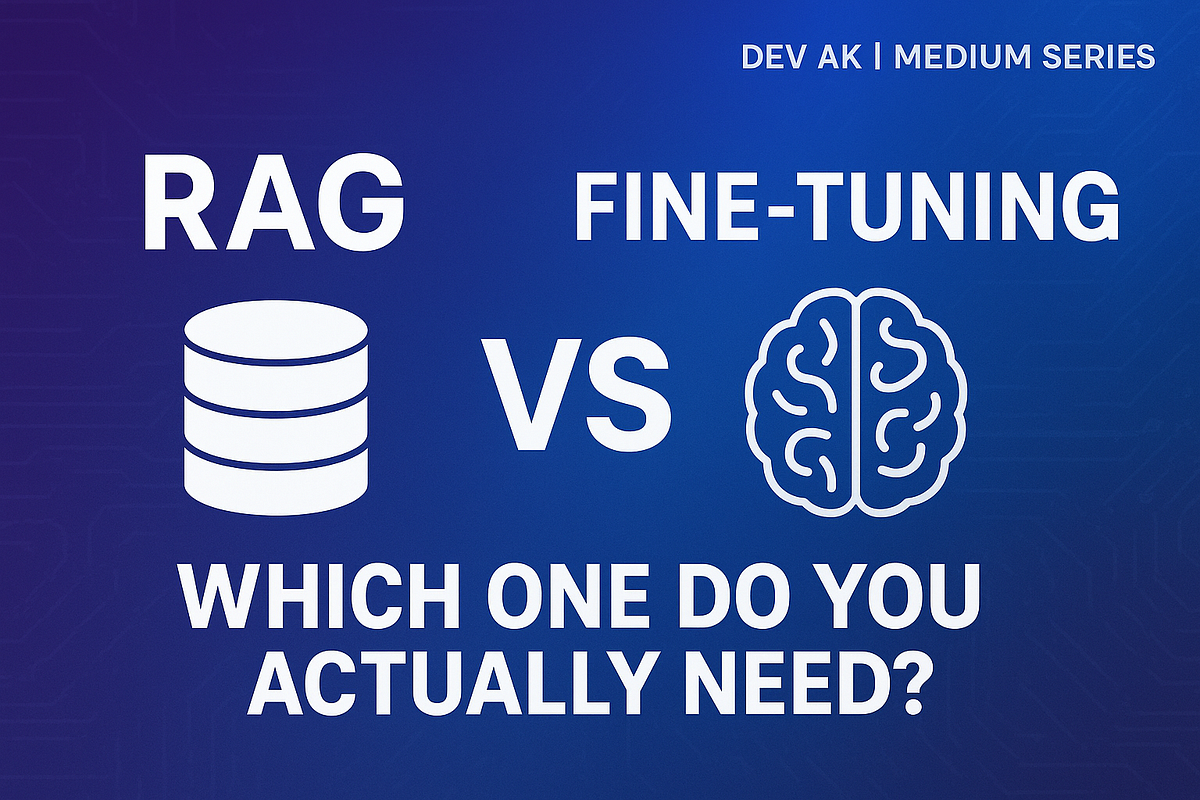 RAG vs Fine-Tuning: Which One Do You Actually Need? | by Anupam ...