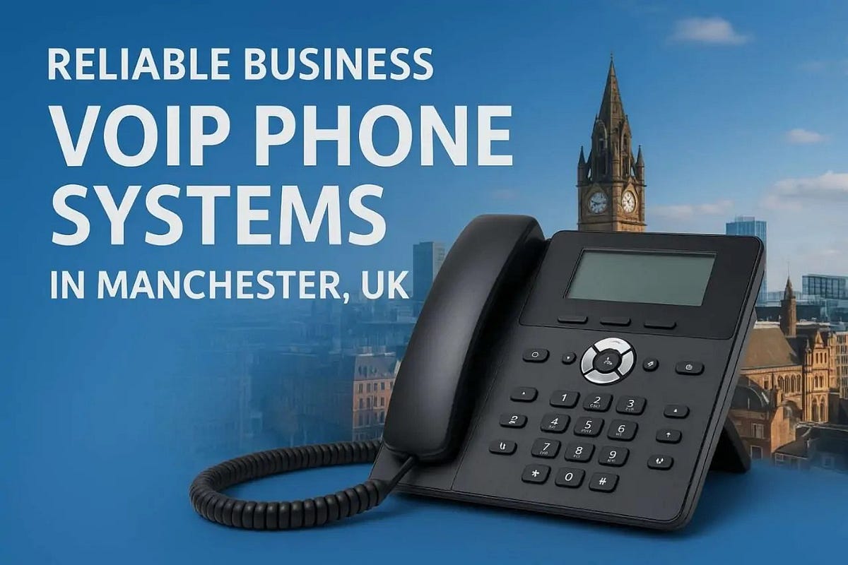 Reliable Business VoIP Phone Systems in Manchester, UK | by Arthur ...