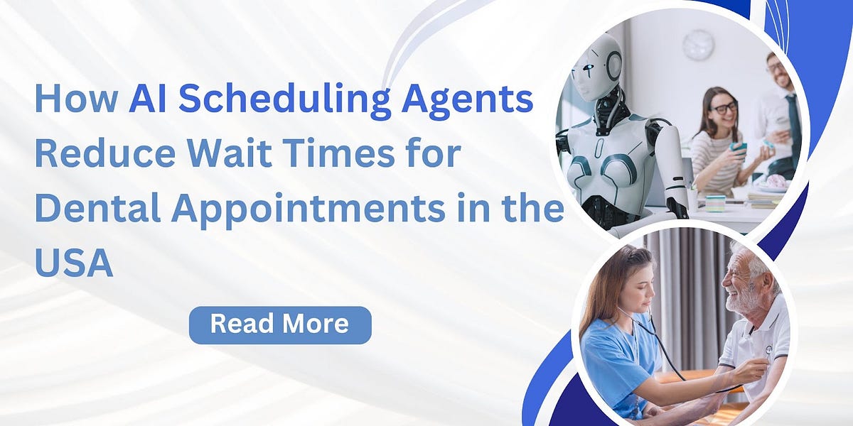 How AI Scheduling Agents Reduce Wait Times for Dental Appointments in ...