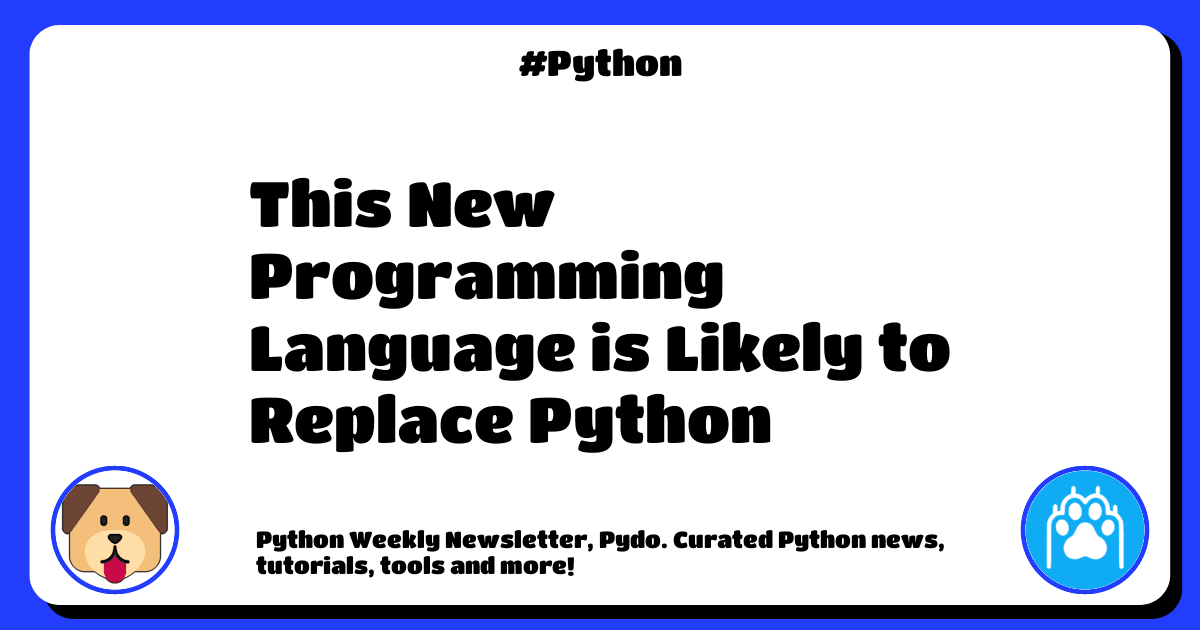 🐶 Python Weekly #372: This New Programming Language is Likely to Replace Python | by FAUN ...