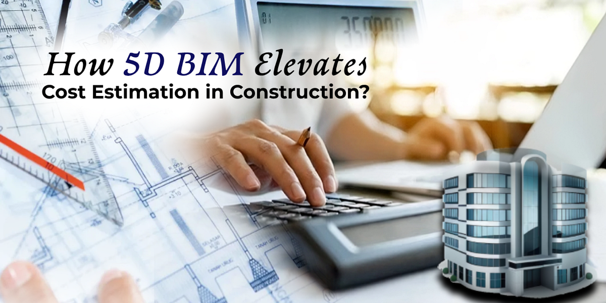 What is 5D BIM for Construction and How it Supports the Calculation of ...