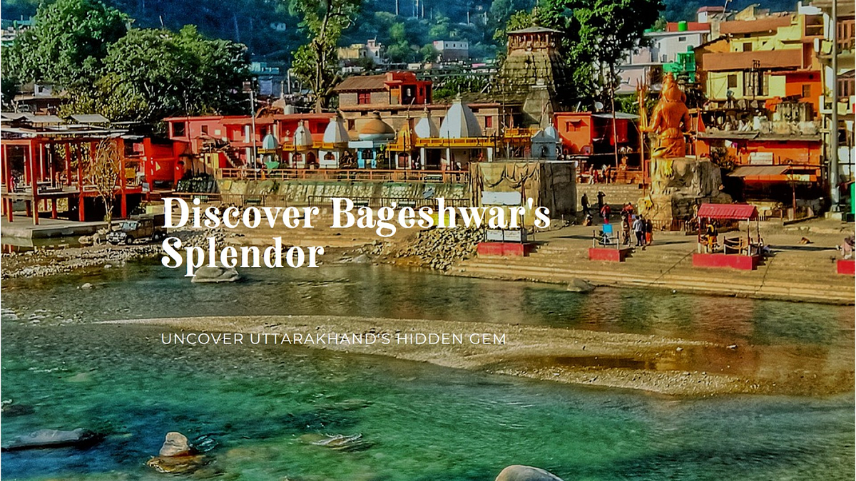 Discover the Splendor of Bageshwar District : Uttarakhand’s Hidden Gem ...