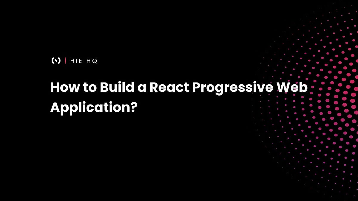 How to Build a React Progressive Web Application? | by Brim Labs | Medium