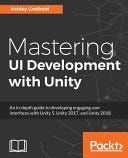 Mastering UI Development with Unity: An in-depth guide to developing engaging user interfaces ...