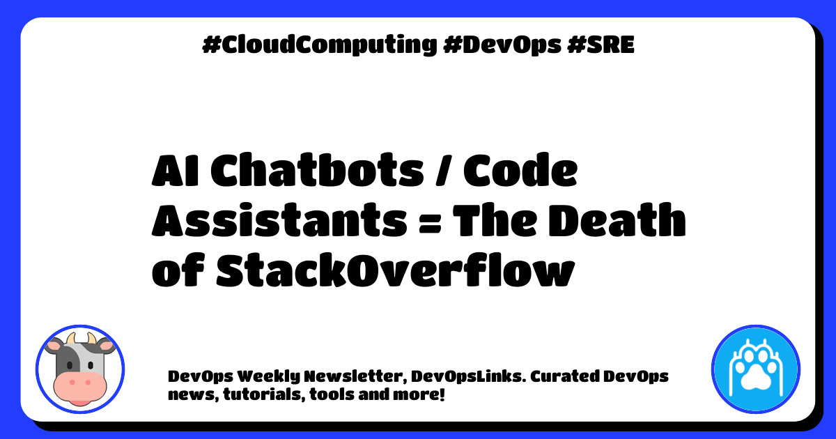 🐮 DevOps Weekly #373: AI Chatbots / Code Assistants = The Death of StackOverflow | by FAUN ...