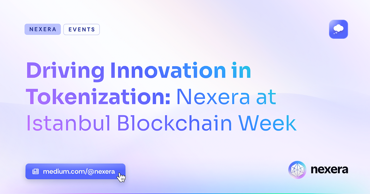 Driving Innovation in Tokenization: Nexera at Istanbul Blockchain Week | by Nexera | Medium