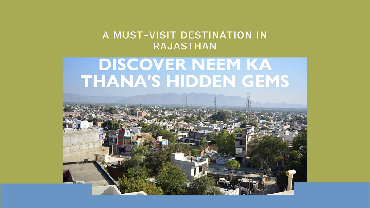 Discover the Hidden Gems of Neem Ka Thana: A Must-Visit Destination in ...