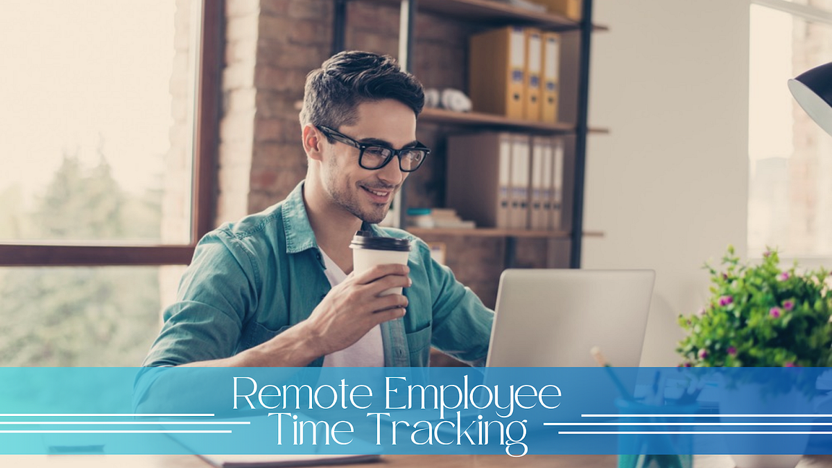 Maximizing Productivity: A Guide To Remote Employee Time Tracking | by ...