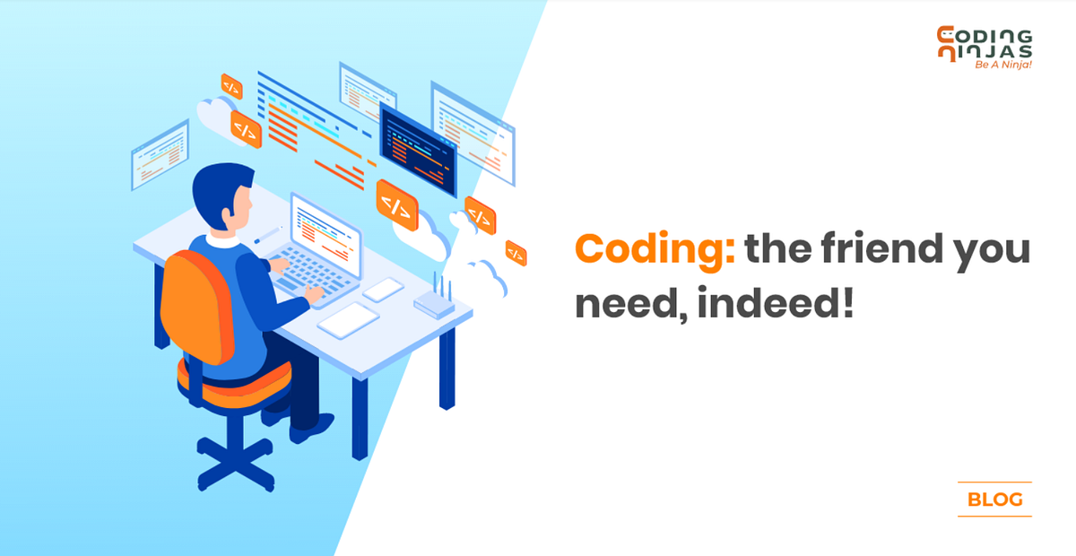 Coding: the friend you need, indeed! | by Coding Ninjas | CodingNinjas ...