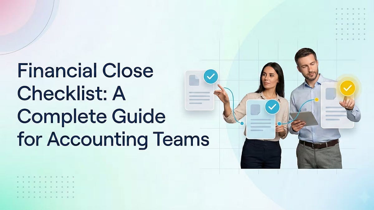 Financial Close Checklist: A Complete Guide for Accounting Teams | by ...