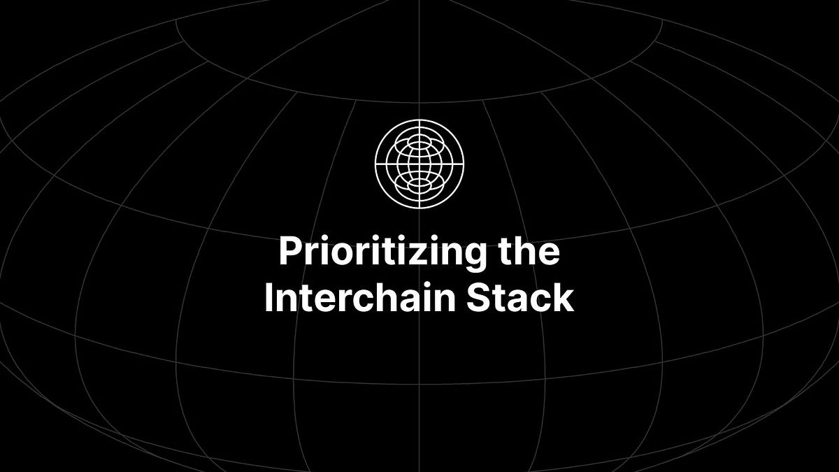Prioritizing the Interchain Stack: development clarity, scoped funding ...