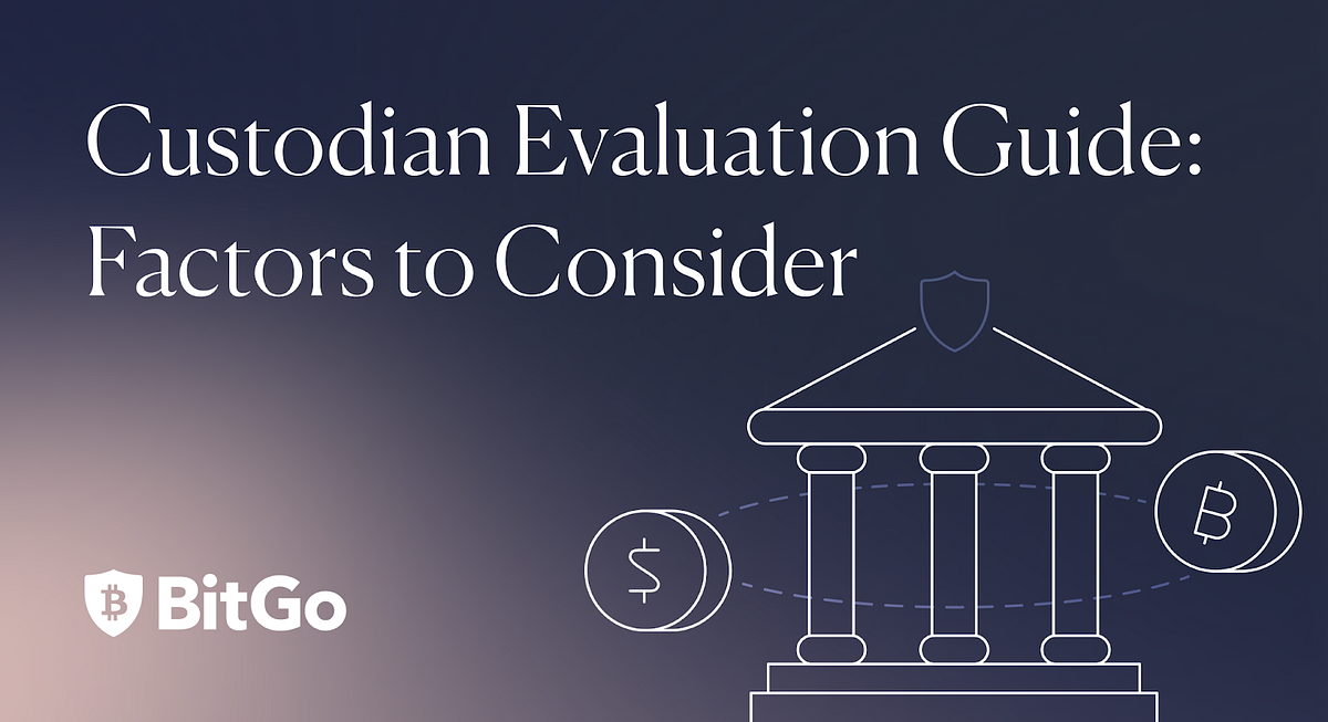 Custodian Evaluation Guide: Factors to Consider | by BitGo Editor | Official BitGo Blog