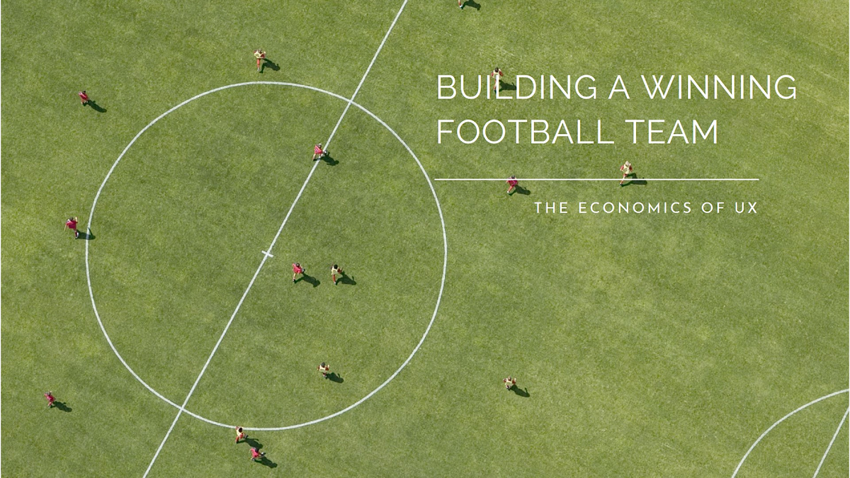 ⚽ The Economics of UX: Building a Winning Football Team 🏆 | by Avadhesh ...