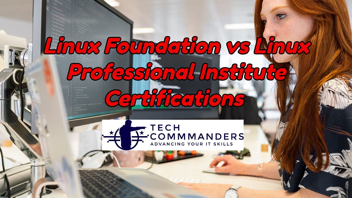 Linux Foundation vs Linux Professional Institute Certifications | by ...
