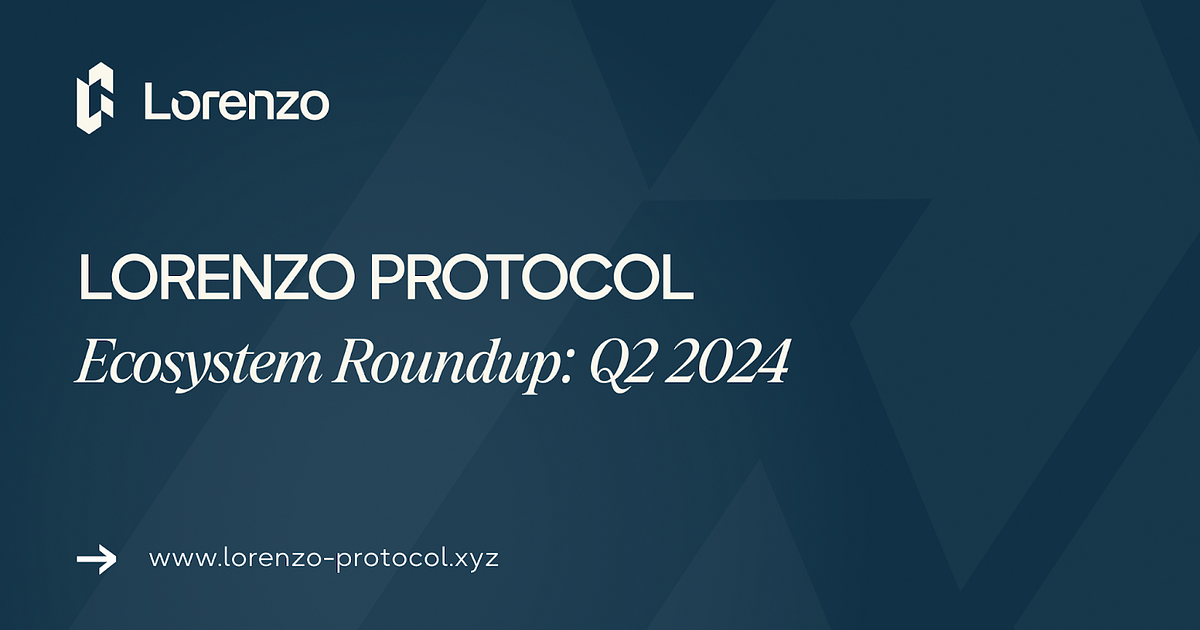 Lorenzo Protocol Ecosystem Roundup: Q2 2024 | Medium