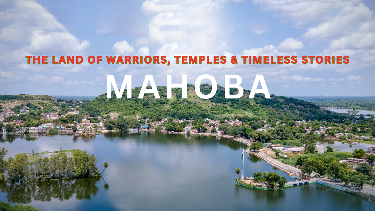 Mahoba District, Uttar Pradesh — The Land of Warriors, Temples ...